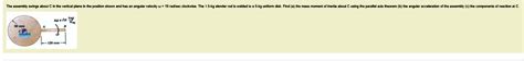 Solved The Assembly Swings About C In The Vertical Plane In The