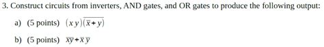 Solved 3 Construct Circuits From Inverters And Gates And