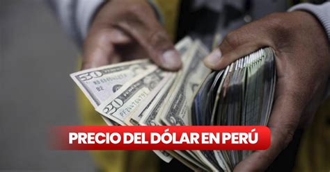 Precio Del Dólar Hoy En Perú 2023 Así Cotiza Este 18 De Noviembre Para