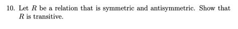 Solved 10 Let R Be A Relation That Is Symmetric And