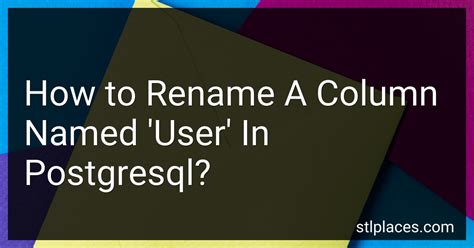 How To Rename A Column Named User In Postgresql In 2024