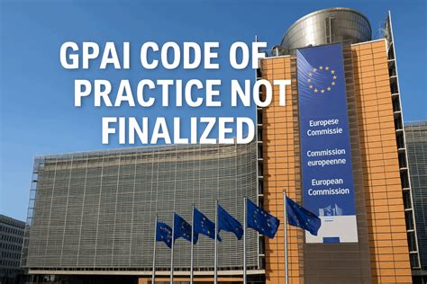AI Act Update GPAI Code Of Practice Not Finalized Atvais Com