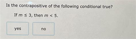 Solved Is The Contrapositive Of The Following Conditional
