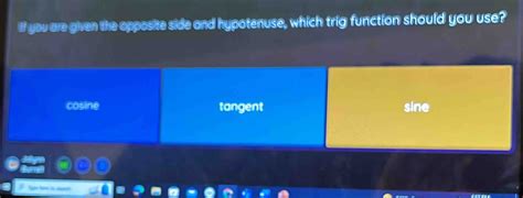 Solved If You Are Given The Opposite Side And Hypotenuse Which Trig
