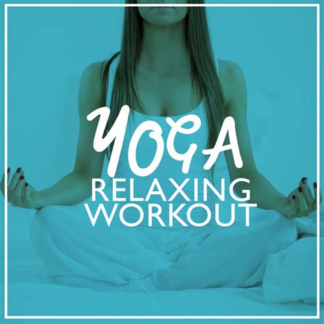 Yoga Relaxing Workout Album By Yoga Spotify