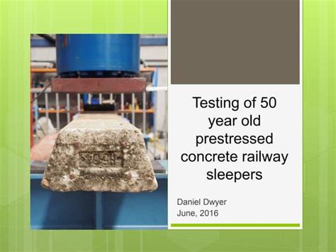 Testing Of 50 Year Old Prestressed Concrete Railway Sleepers Ppt