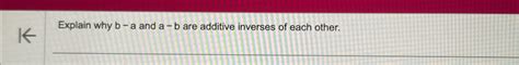solved explain why b a and a b ﻿are additive inverses of