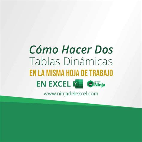 Cómo Hacer Dos Tablas Dinámicas En La Misma Hoja De Trabajo Ninja Del Excel