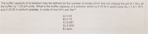 Solved The Buffer Capacity Of A Solution May Be Defined As Chegg Com