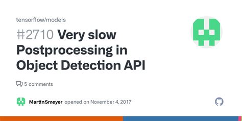 Very Slow Postprocessing In Object Detection Api · Issue 2710 · Tensorflowmodels · Github