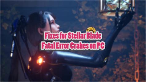 Confirmed Stellar Blade Fatal Error Fixes Resolved