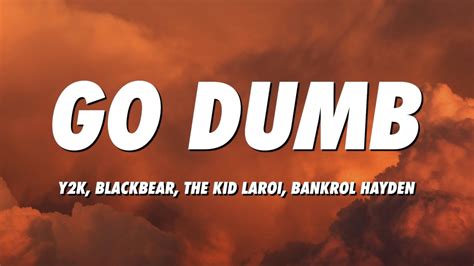 Y2K - Go Dumb (Lyrics) ft. blackbear, The Kid LAROI & Bankrol Hayden - YouTube