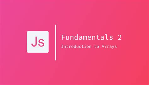 Javascript Fundamentals 2 Introduction To Arrays