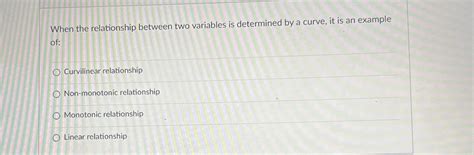 Solved When The Relationship Between Two Variables Is