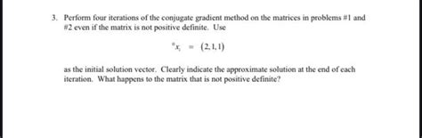 3 Perform Four Iterations Of The Conjugate Gradient