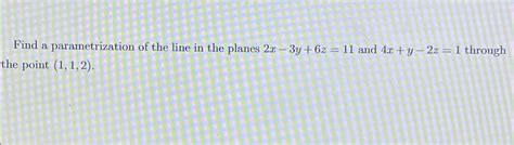 solved find a parametrization of the line in the planes
