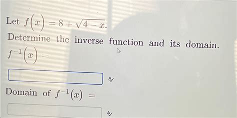 Solved Let F X 8 4 X2determine The Inverse Function And Its