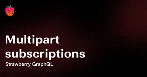 Multipart Subscriptions 🍓 Strawberry Graphql