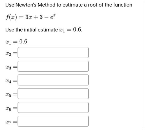 solved use newton s method to estimate a root of the