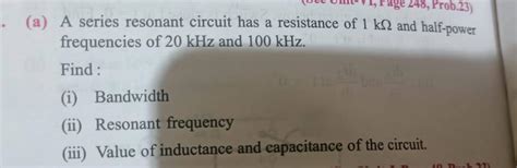 Solved A A Series Resonant Circuit Has A Resistance Of 1kΩ