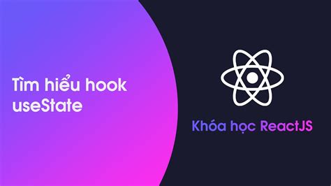 Khóa học ReactJS Bài 17 Tìm hiểu hook useState phần 1 YouTube