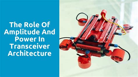 The Role Of Amplitude And Power In Transceiver Architecture Rf