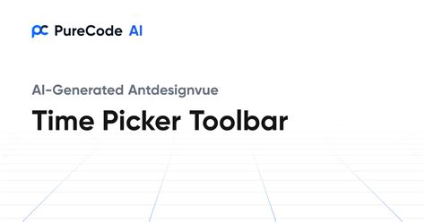 Build Great Antdesignvue Time Picker Toolbar Components Faster Using Ai