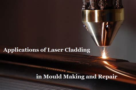 Applications Of Laser Cladding In Mould Manufacturing Repair And Maintenance Diecasting Mould