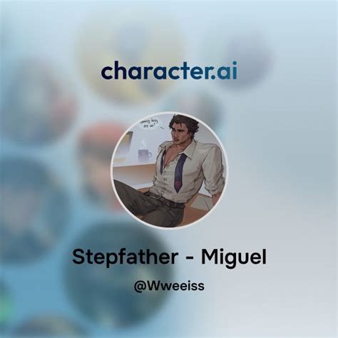 Chat with Stepfather - Miguel | character.ai | Personalized AI for every moment of your day