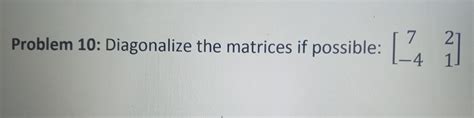 solved problem 10 diagonalize the matrices if possible