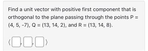 Solved Find A Unit Vector With Positive First Component That Chegg