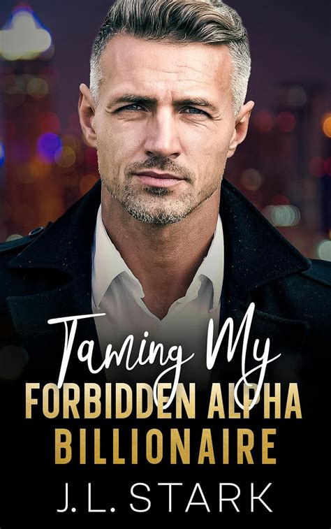 Amazon.com: Taming My Forbidden Alpha Billionaire: An Age Gap Boss Romance eBook : Stark, J.L ...