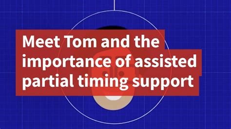 meet tom and the importance of assisted partial timing support youtube