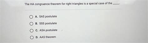 The Ha Congruence Theorem For Right Triangles Is A Special Case Of The A Sas Postulat