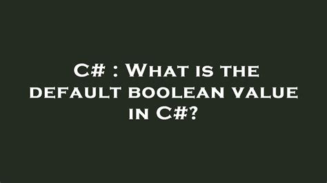 C What Is The Default Boolean Value In C Youtube