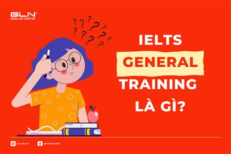 TẤt TẦn TẬt VỀ KỲ Thi Ielts General Gln