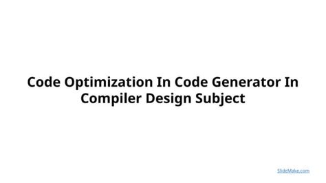 Code Optimization In Code Generator In Compiler Design Subjectpptx