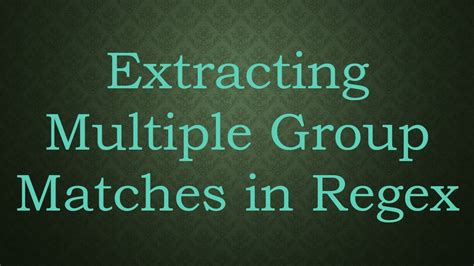 Extracting Multiple Group Matches In Regex Youtube