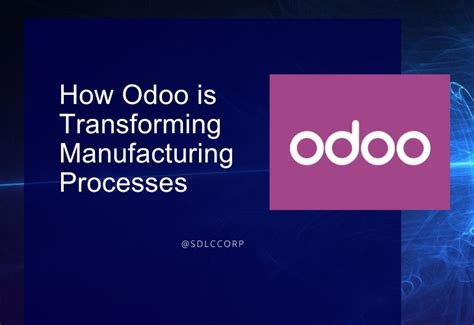 How Odoo Is Transforming Manufacturing Processes Sdlc Corp