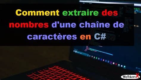 Comment Extraire Des Nombres Dune Chaîne De Caractères En C Waytolearnx
