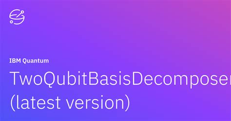 Twoqubitbasisdecomposer Latest Version Ibm Quantum Documentation
