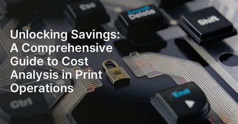 Unlocking Savings A Comprehensive Guide To Cost Analysis In Print