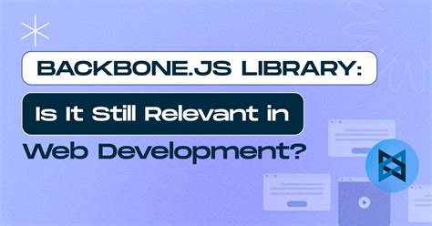 Backbonejs Library Is It Still Relevant In Web Development