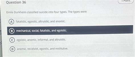 Solved Question 36emile Durkheim Classified Suicide Into