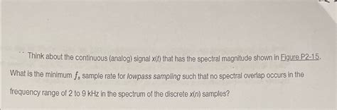 Think About The Continuous Analog Signal X T That Chegg Com