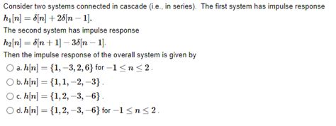 Solved Consider Two Systems Connected In Cascade I E In Chegg