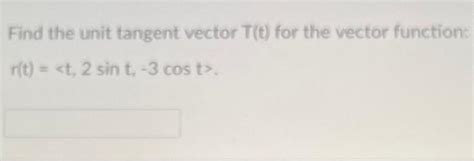 Solved Find The Unit Tangent Vector T T For The Vector Chegg