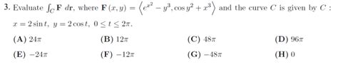Solved 3 Evaluate CFdr Where F X Y Ex2y3 Cosy2 X3 And Chegg Com