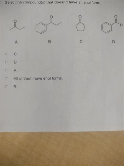 Solved Select The Compound S That Doesnt Have An Enol