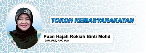 Puan Hajah Rokiah Binti Mohd Tokoh Kemasyarakatan Persatuan Melayu